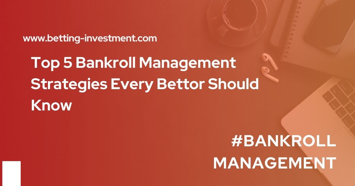 Top 5 Bankroll Management Strategies Every Bettor Should Know | Betting ...